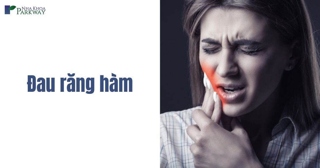 Đau răng hàm: Nguyên nhân, cách giảm đau nhức răng hàm